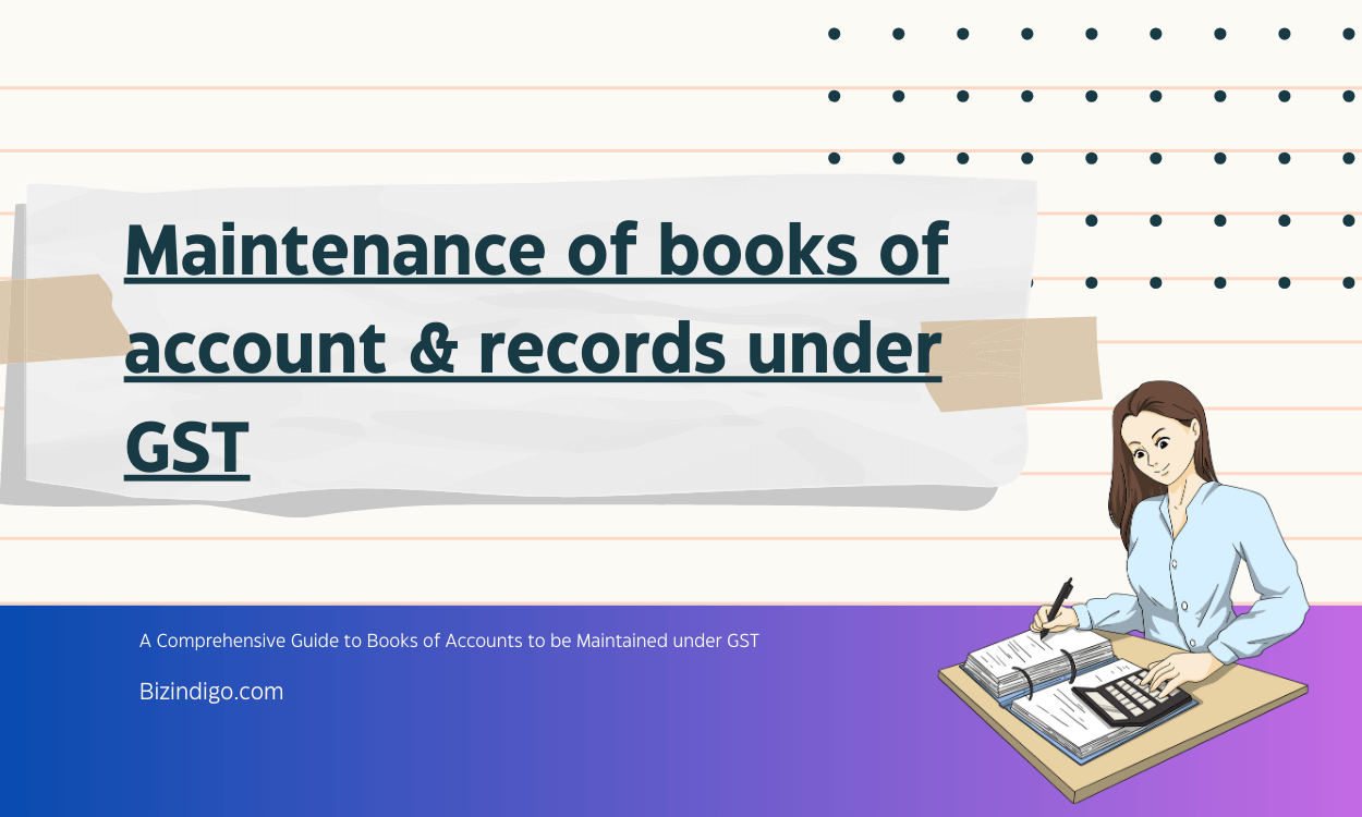 Maintenance of books of account & related records under GST BIZINDIGO®