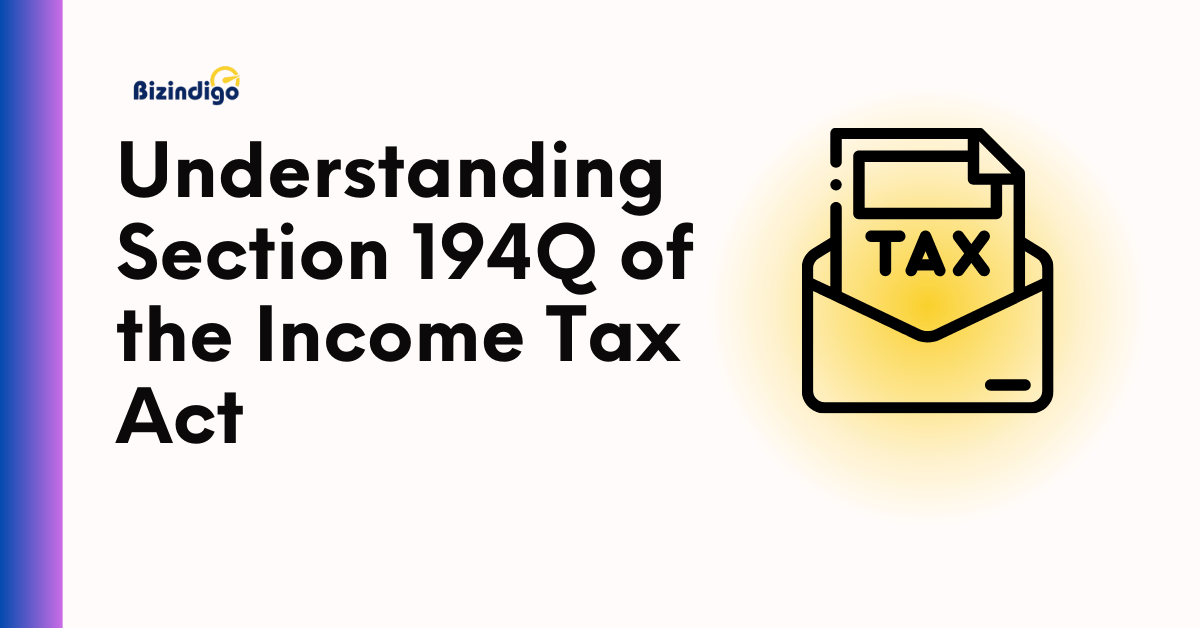 Section 194Q - TDS on Purchase exceeding Rs.50 Lakhs - BIZINDIGO®